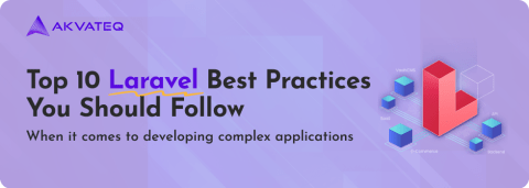 Top 10 Laravel Best Practices You Should Follow - Akvateq